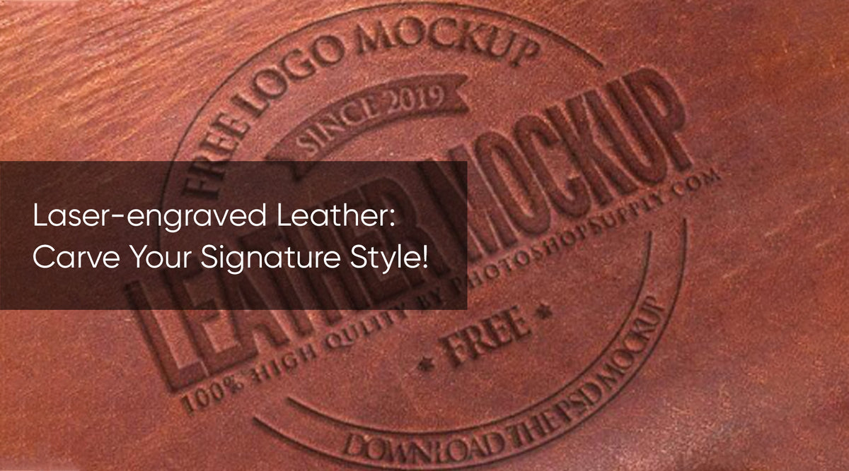 Laser-engraved Leather: Carve Your Signature Style! — Monportlaser