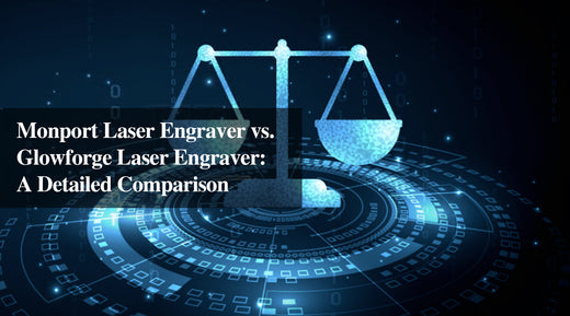 Monport Laser Engraver vs. Glowforge Laser Engraver: A Detailed Compar ...