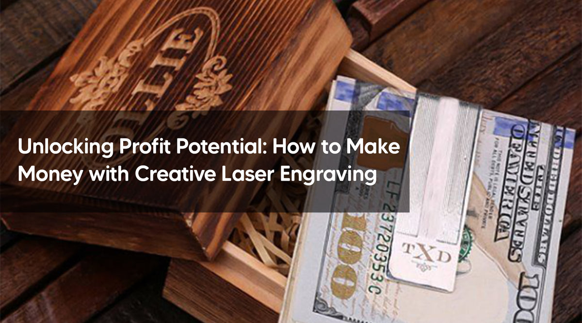 Unlocking Profit Potential: How to Make Money with Creative Laser Engr ... Unlocking Profit Potential: How to Make Money with Creative Laser Engr ...
