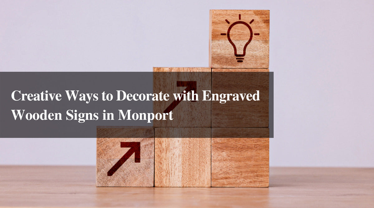Creative Ways to Decorate with Engraved Wooden Signs in Monport ...