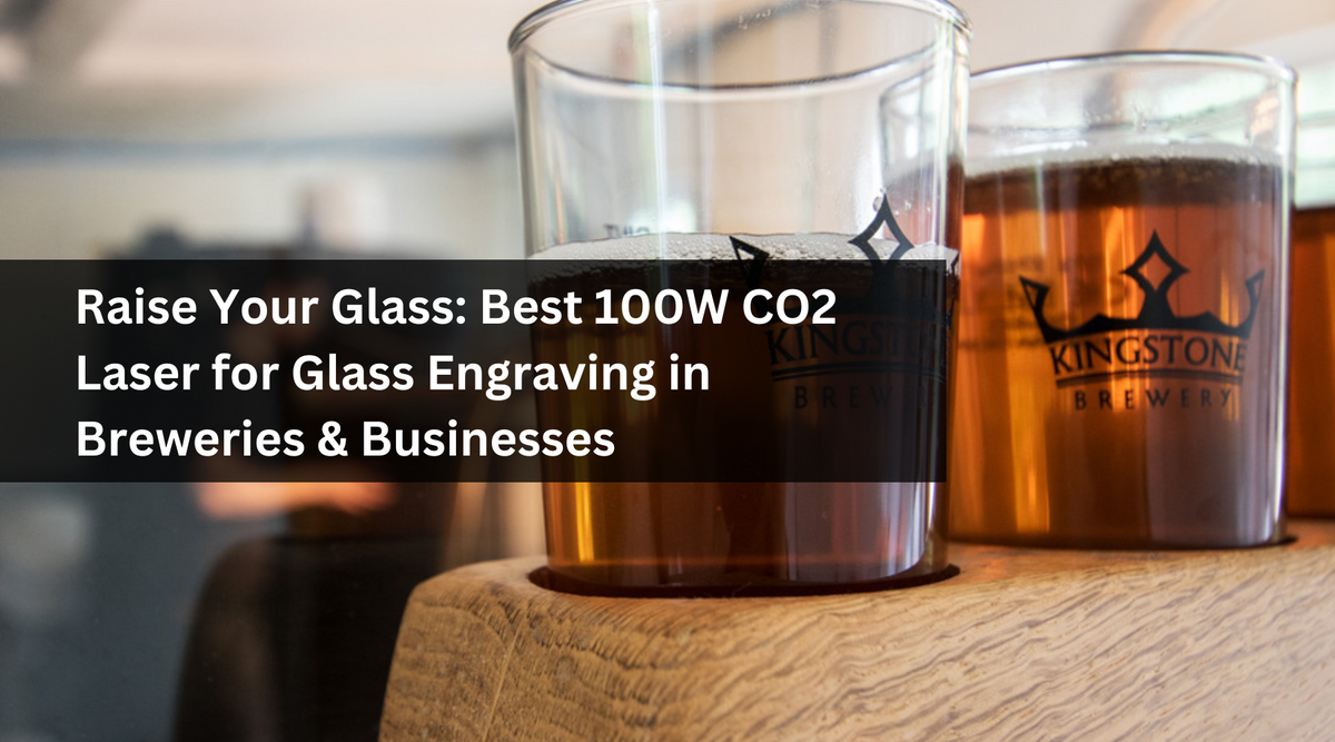 Raise Your Glass: Best 100W CO2 Laser for Glass Laser Engraving in Bre ...