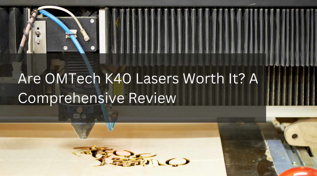 Are OMTech K40 Lasers Worth It? A Comprehensive Review — Monportlaser