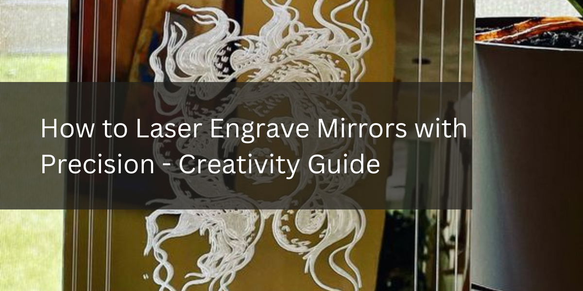 How to Laser Engrave Mirrors with Precision - Creativity Guide ...