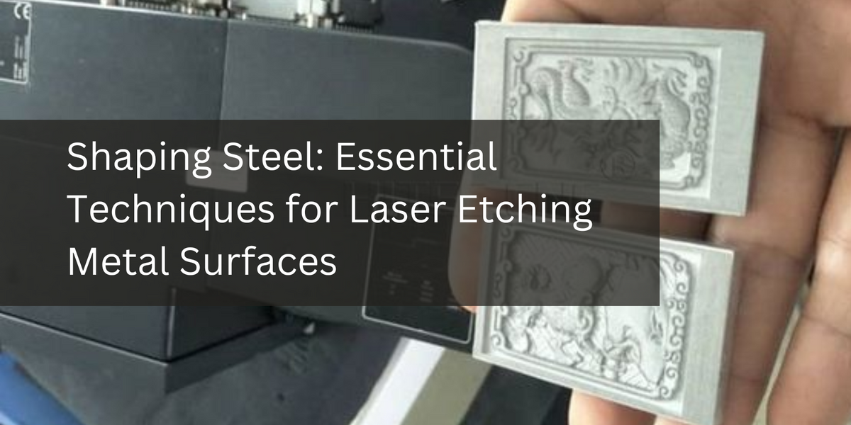 Shaping Steel: Essential Techniques for Laser Etching Metal Surfaces ...