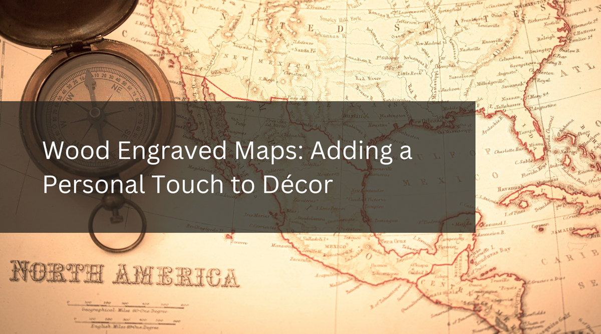 Wood Engraved Maps: Adding a Personal Touch to Décor — Monportlaser