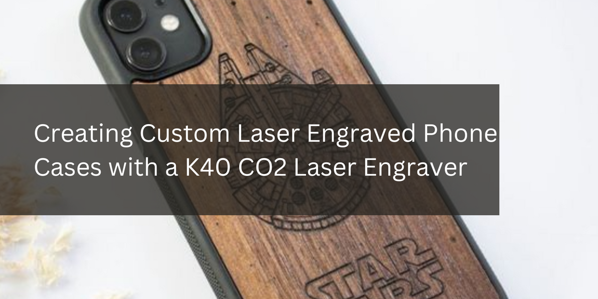 Creating Custom Laser Engraved Phone Cases with a K40 CO2 Laser Engrav ...