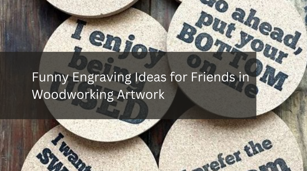 Funny Engraving Ideas for Friends in Woodworking Artwork — Monportlaser