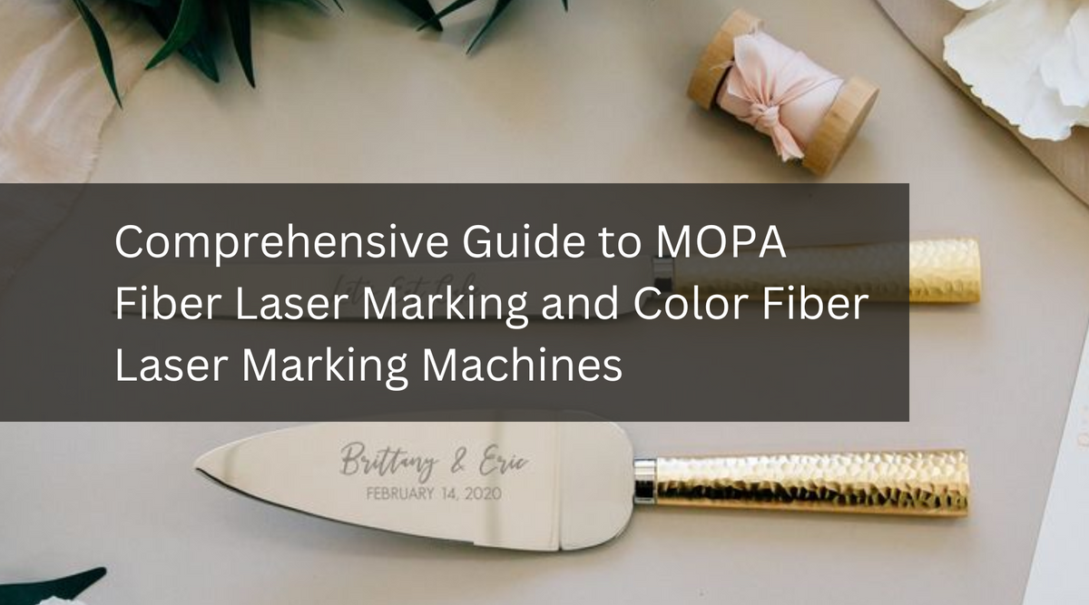 Comprehensive Guide to MOPA Fiber Laser Marking and Color Fiber Laser ...