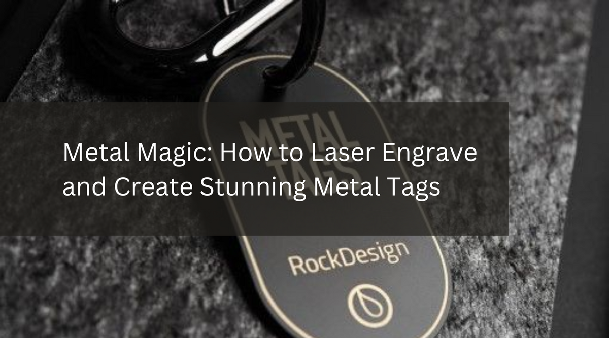 Metal Magic: How to Laser Engrave and Create Stunning Metal Tags ...