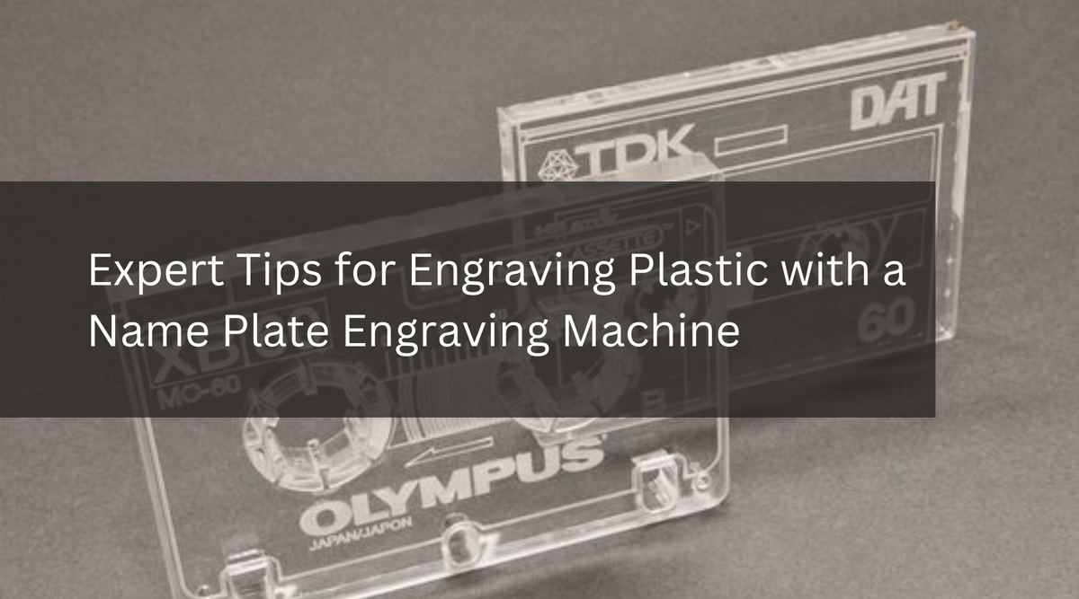 Expert Tips for Engraving Plastic with a Name Plate Engraving Machine ...