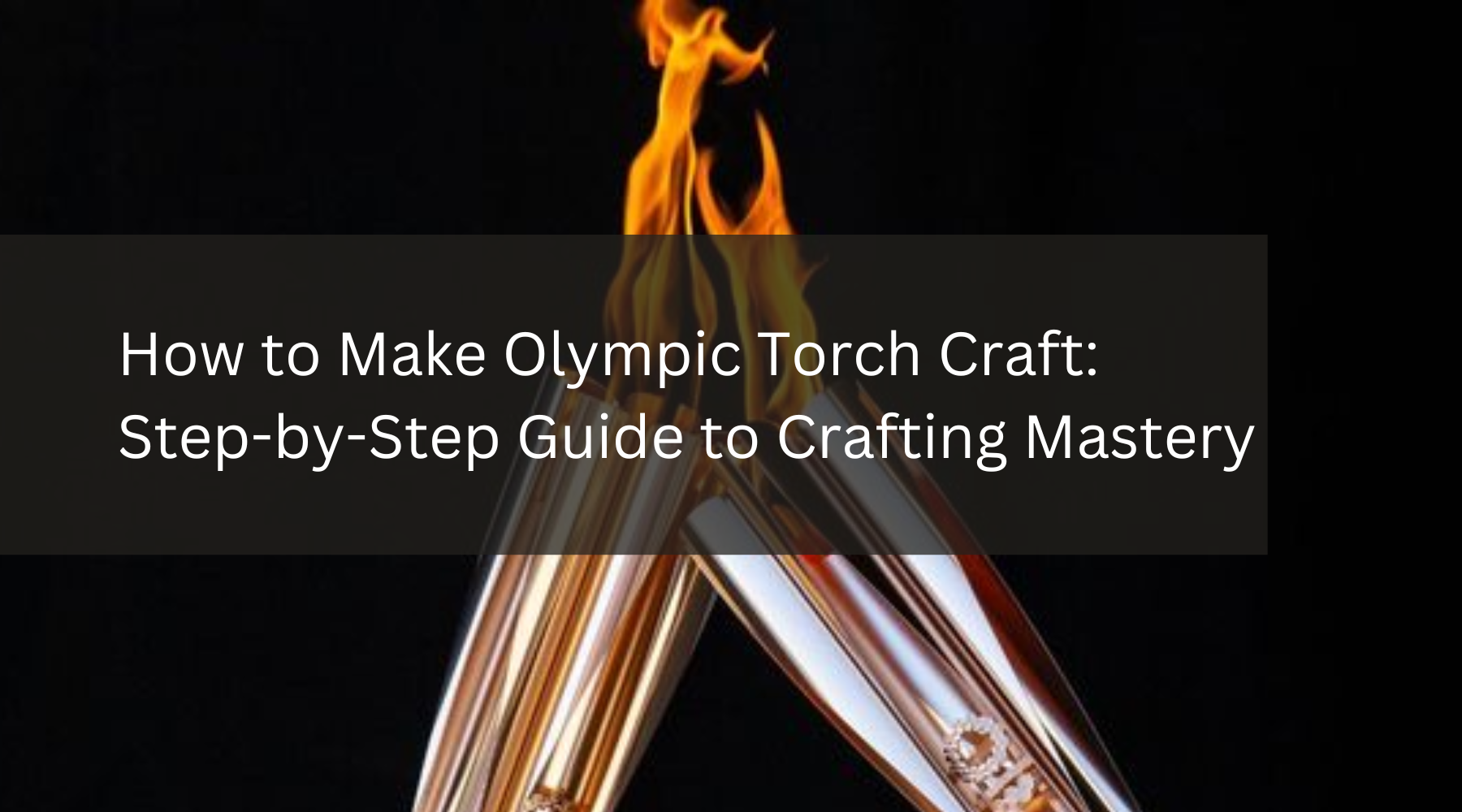 How to Make Olympic Torch Craft: Step-by-Step Guide to Crafting Master ...