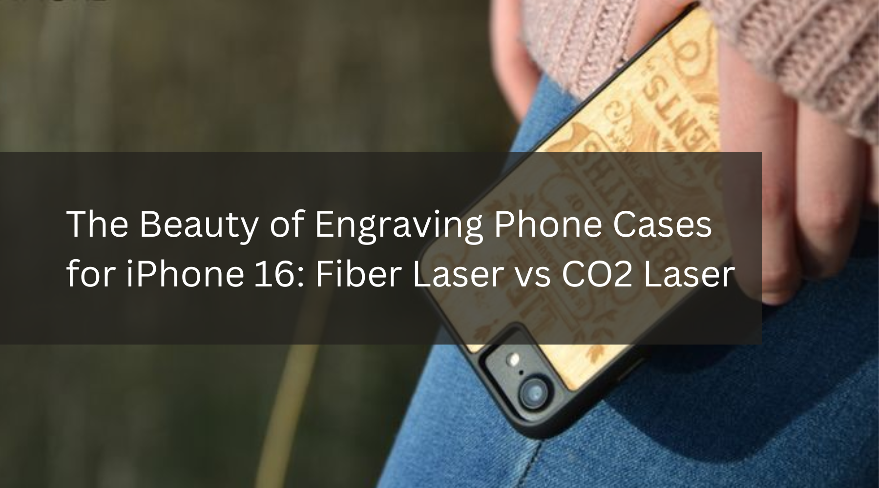 The Beauty of Engraving Phone Cases for iPhone 16: Fiber Laser vs CO2 ...