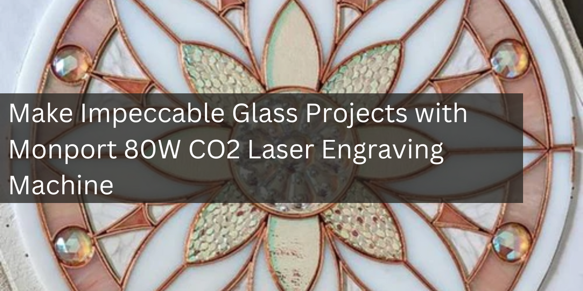 Make Impeccable Glass Projects with Monport 80W CO2 Laser Engraving Ma — Monportlaser