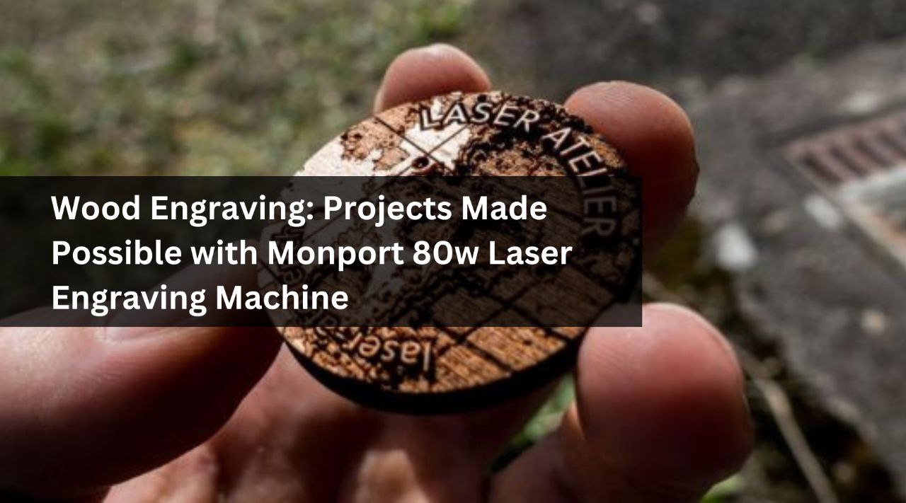 Wood Engraving: Projects Made Possible with Monport 80w Laser Engravin ...