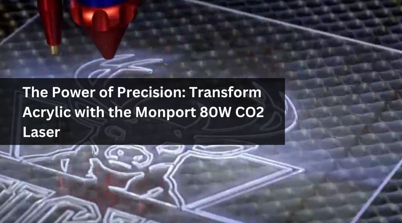 The Power of Precision: Transform Acrylic with the Monport 80W CO2 Las ...