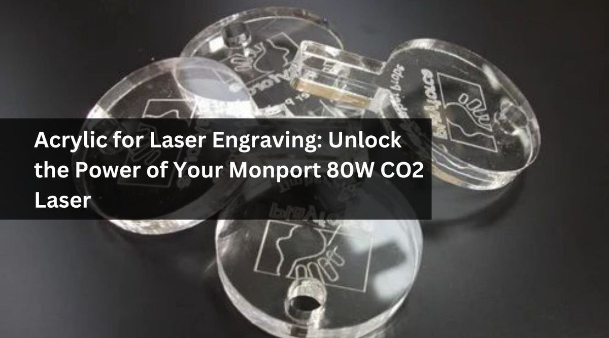 Acrylic for Laser Engraving: Unlock the Power of Your Monport 80W CO2 ...
