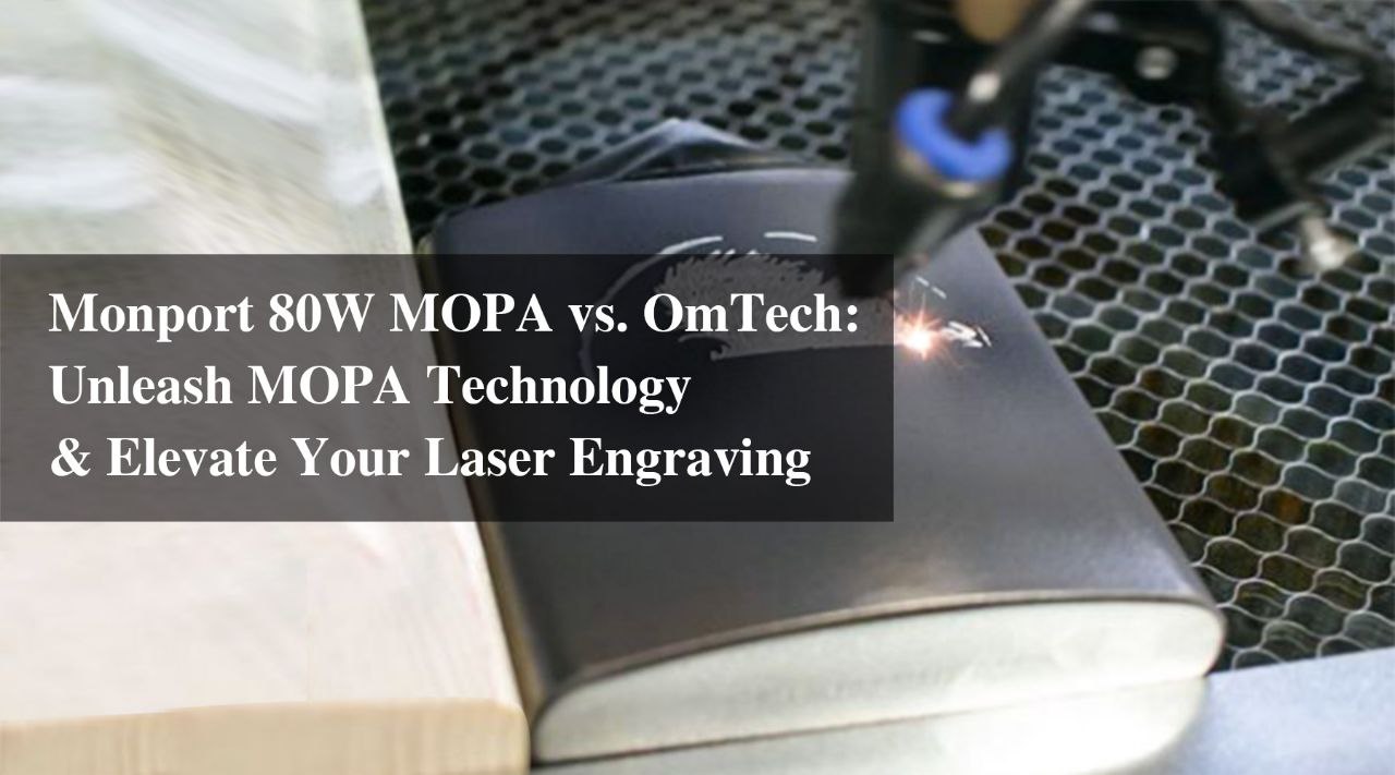Monport 80W MOPA vs. OmTech: Unleash MOPA Technology & Elevate Your La ...