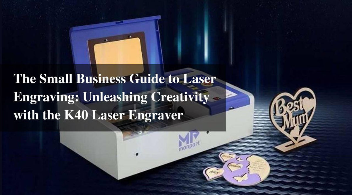 The Small Business Guide to Laser Engraving: Unleashing Creativity wit ...