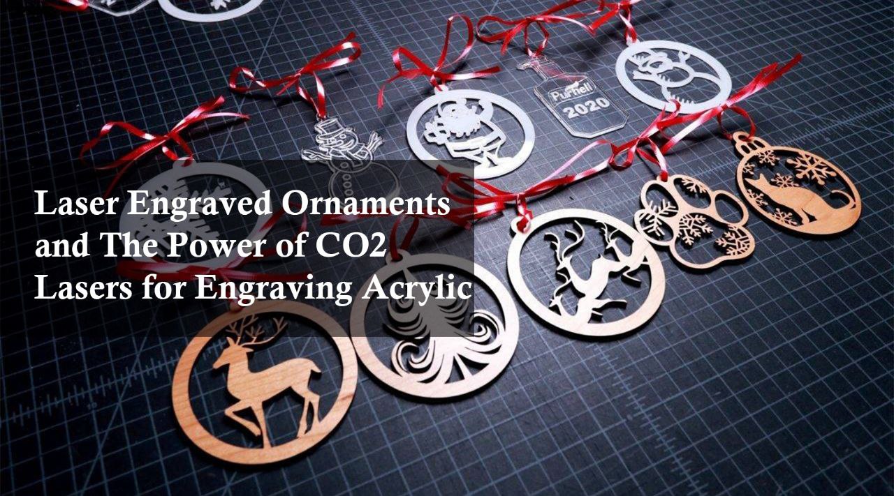Laser Engraved Ornaments and The Power of CO2 Lasers for Engraving Acr ...