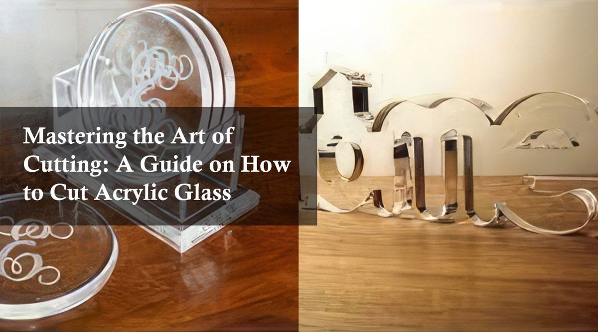 Mastering the Art of Cutting: A Guide on How to Cut Acrylic Glass ...