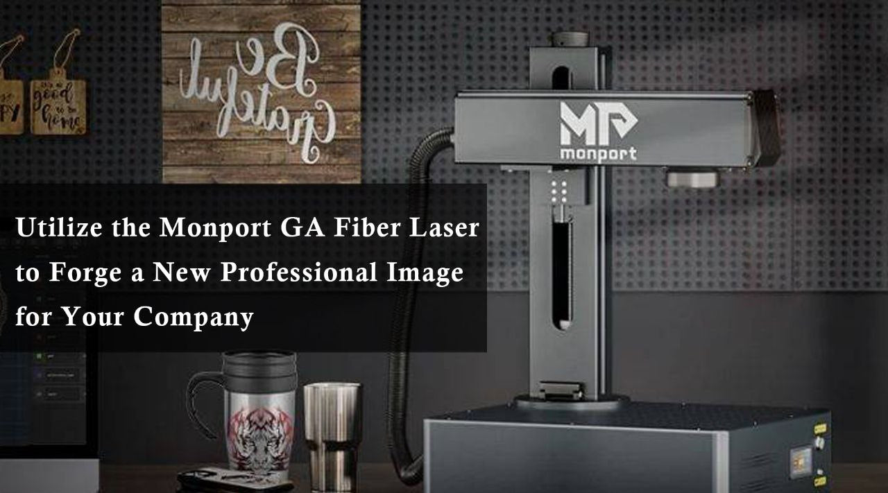 Utilize the Monport GA Fiber Laser to Forge a New Professional Image f ...