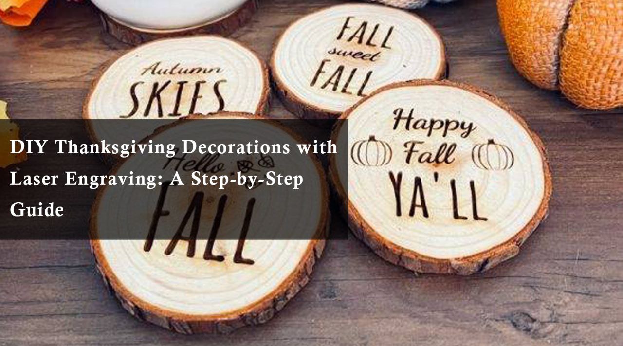 DIY Thanksgiving Decorations with Laser Engraving: A Step-by-Step Guid ...