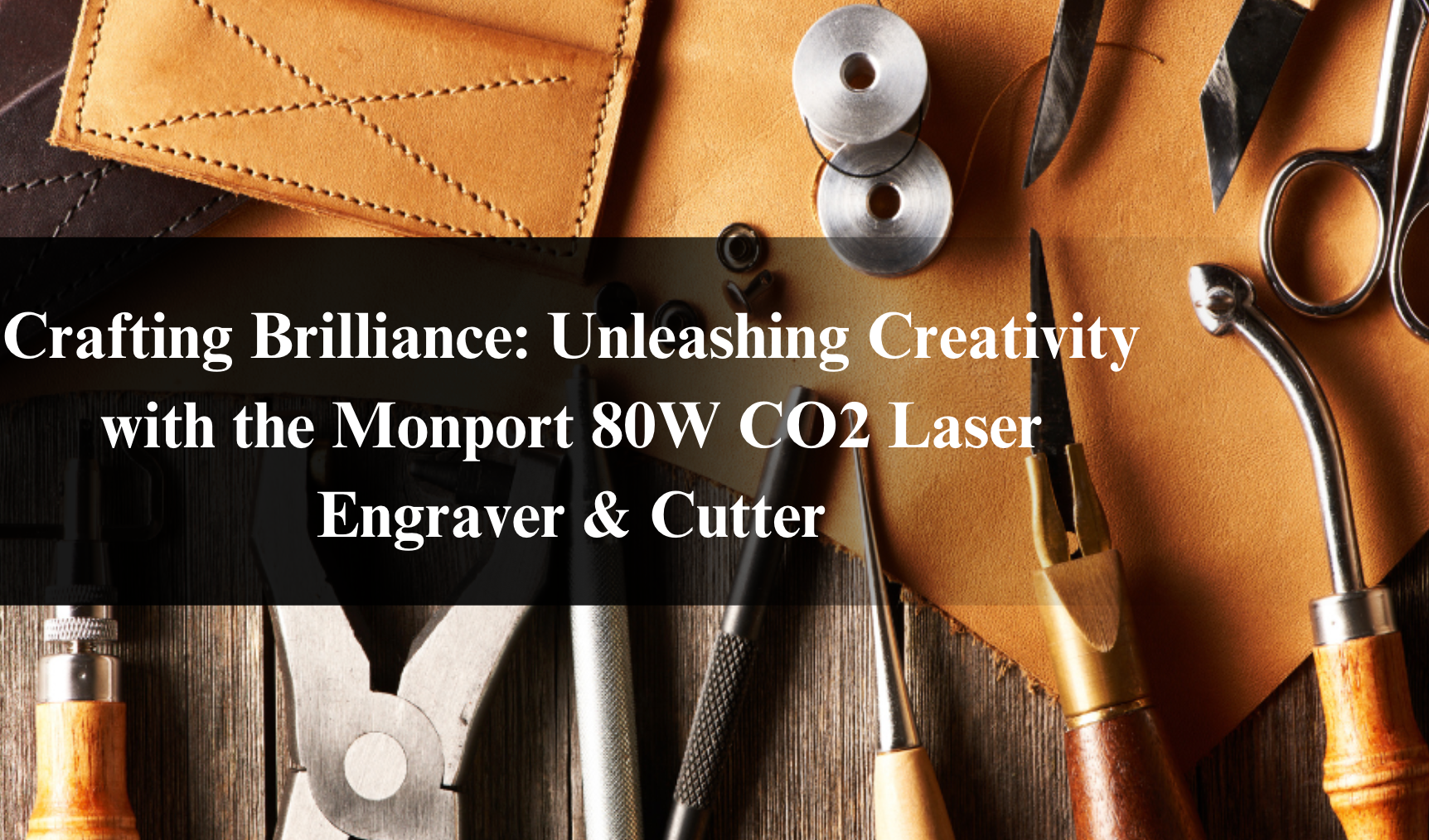 Crafting Brilliance: Unleashing Creativity with the Monport 80W CO2 La ...