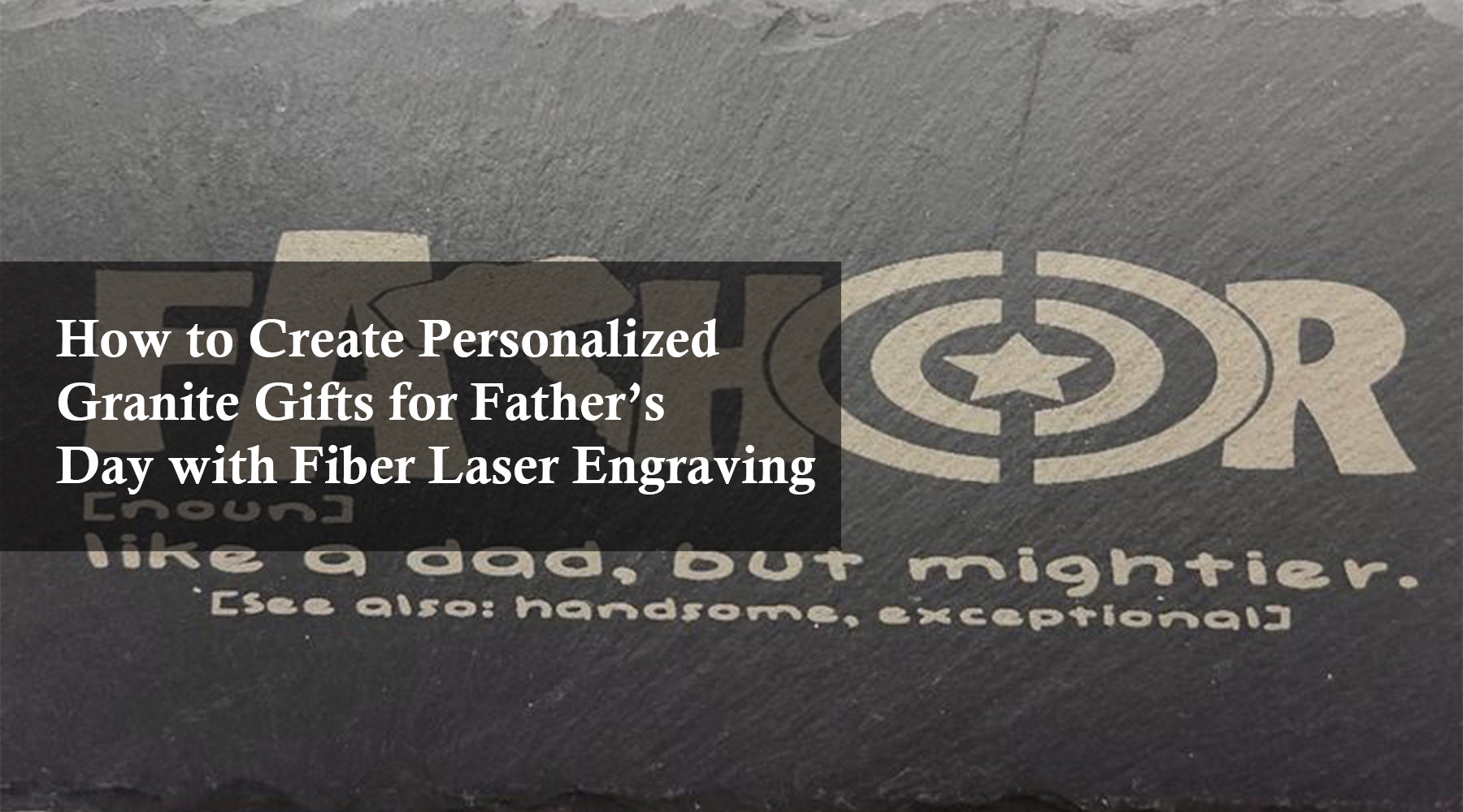 How to Create Personalized Granite Gifts for Father’s Day with Fiber L ...