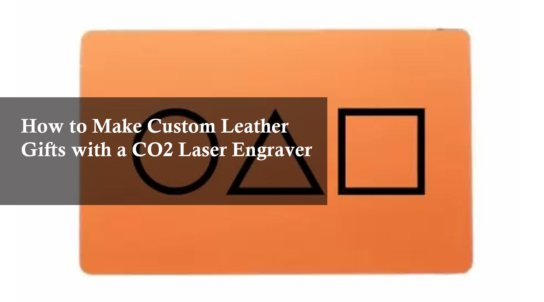 How to Make Custom Leather Gifts with a CO2 Laser Engraver – Monportlaser