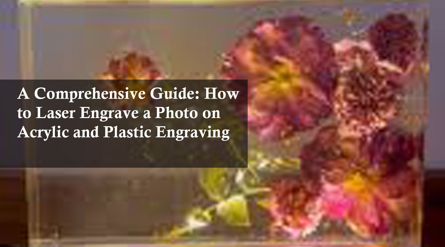 A Comprehensive Guide: How to Laser Engrave a Photo on Acrylic and Pla ...